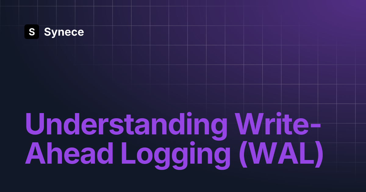 Understanding Write-Ahead Logging (WAL) | Synece Understanding Write-Ahead Logging (WAL) | Synece